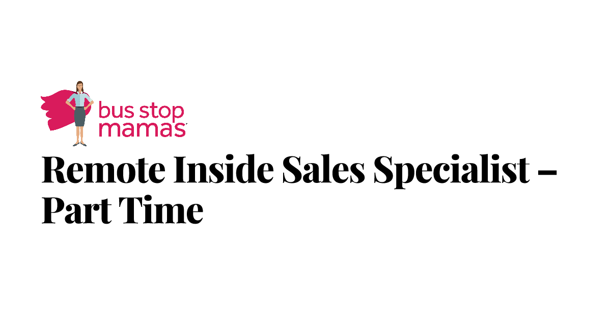 Remote Inside Sales Specialist ... | Remote | Bus Stop Mamas